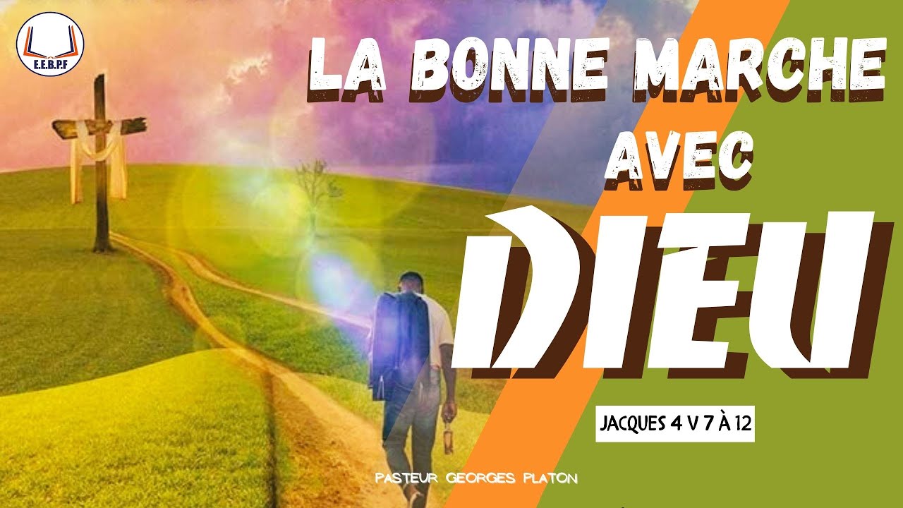 CULTE D'ADORATION - LA BONNE MARCHE AVEC DIEU (Jacques 4 v 7 à 12 ...