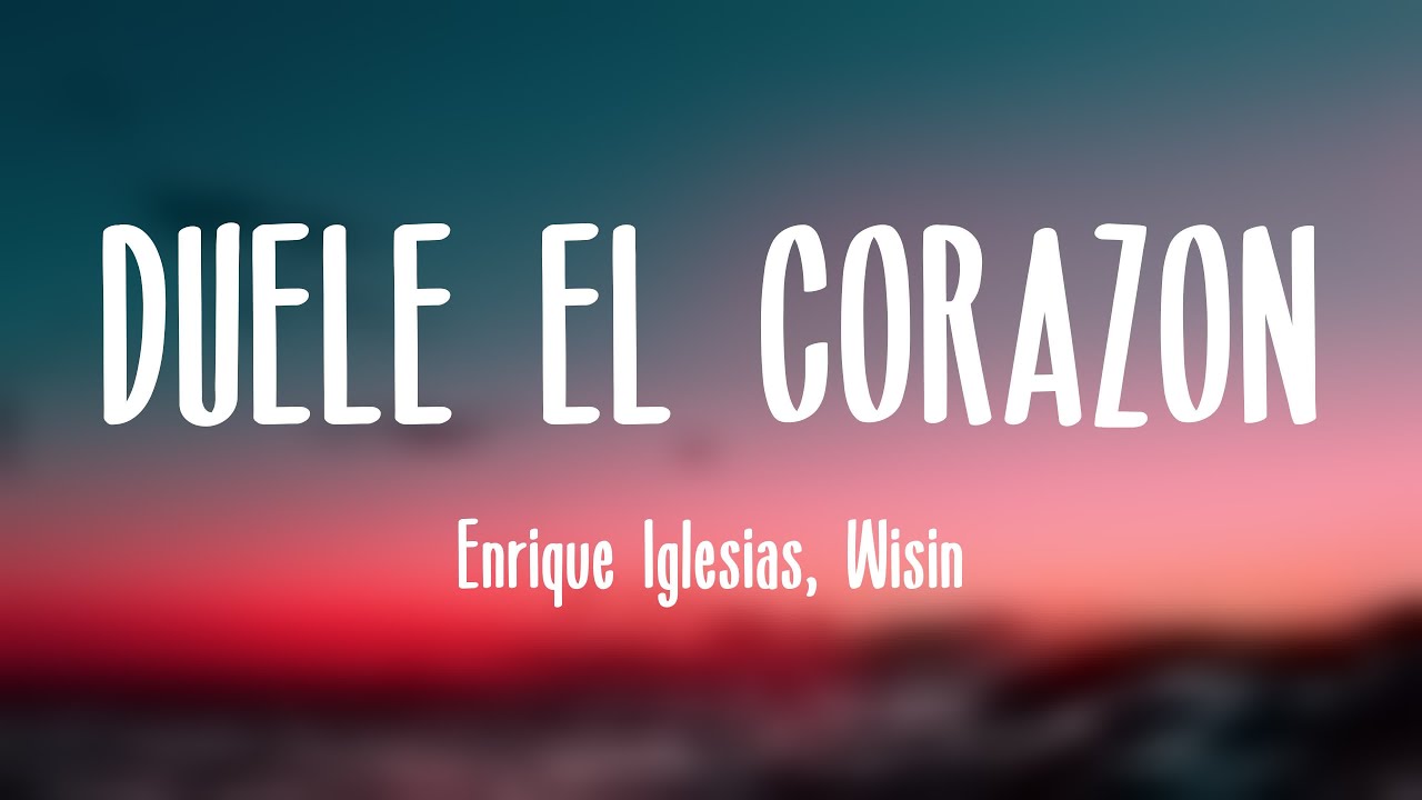 DUELE EL CORAZON - Enrique Iglesias, Wisin (Lyrics) - YouTube