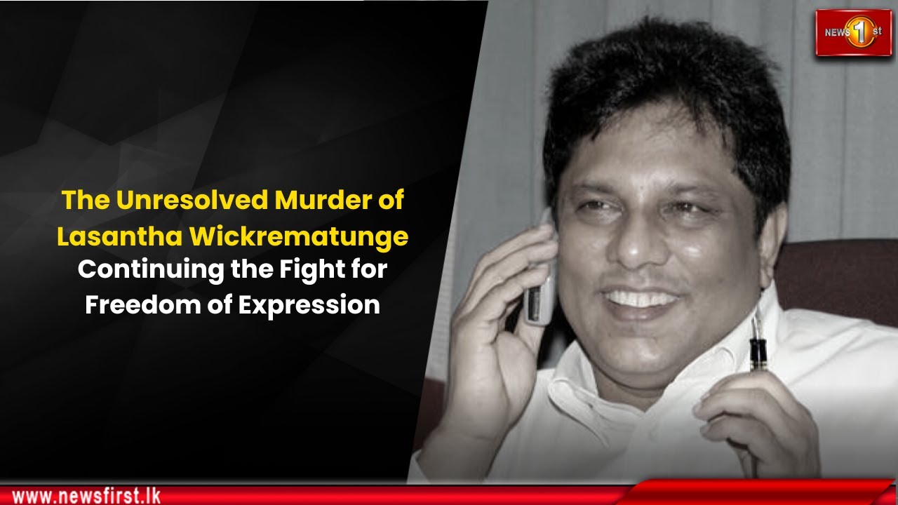 The Unresolved Murder of Lasantha Wickrematunge: Continuing the Fight ...
