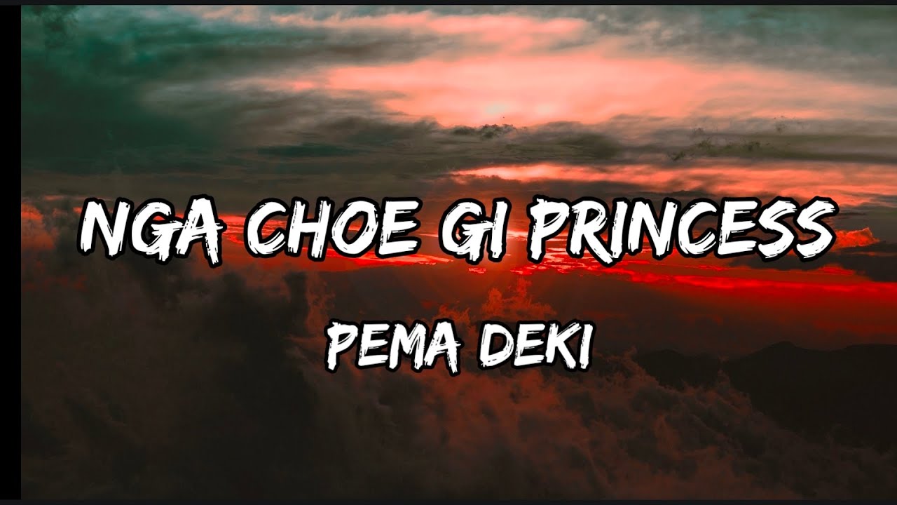 Nga choe gi princess - Pema Deki _ | lyric video | - YouTube