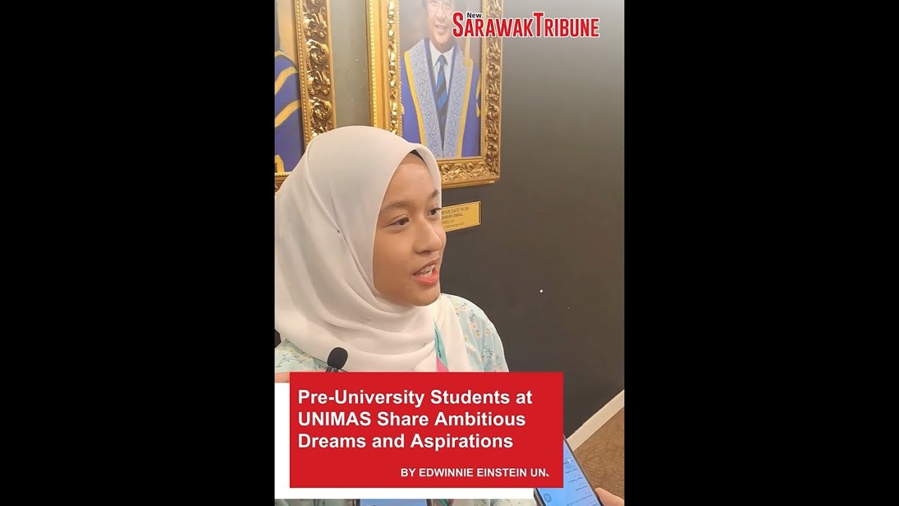 Pre-University Students at UNIMAS Share Ambitious Dreams and ...