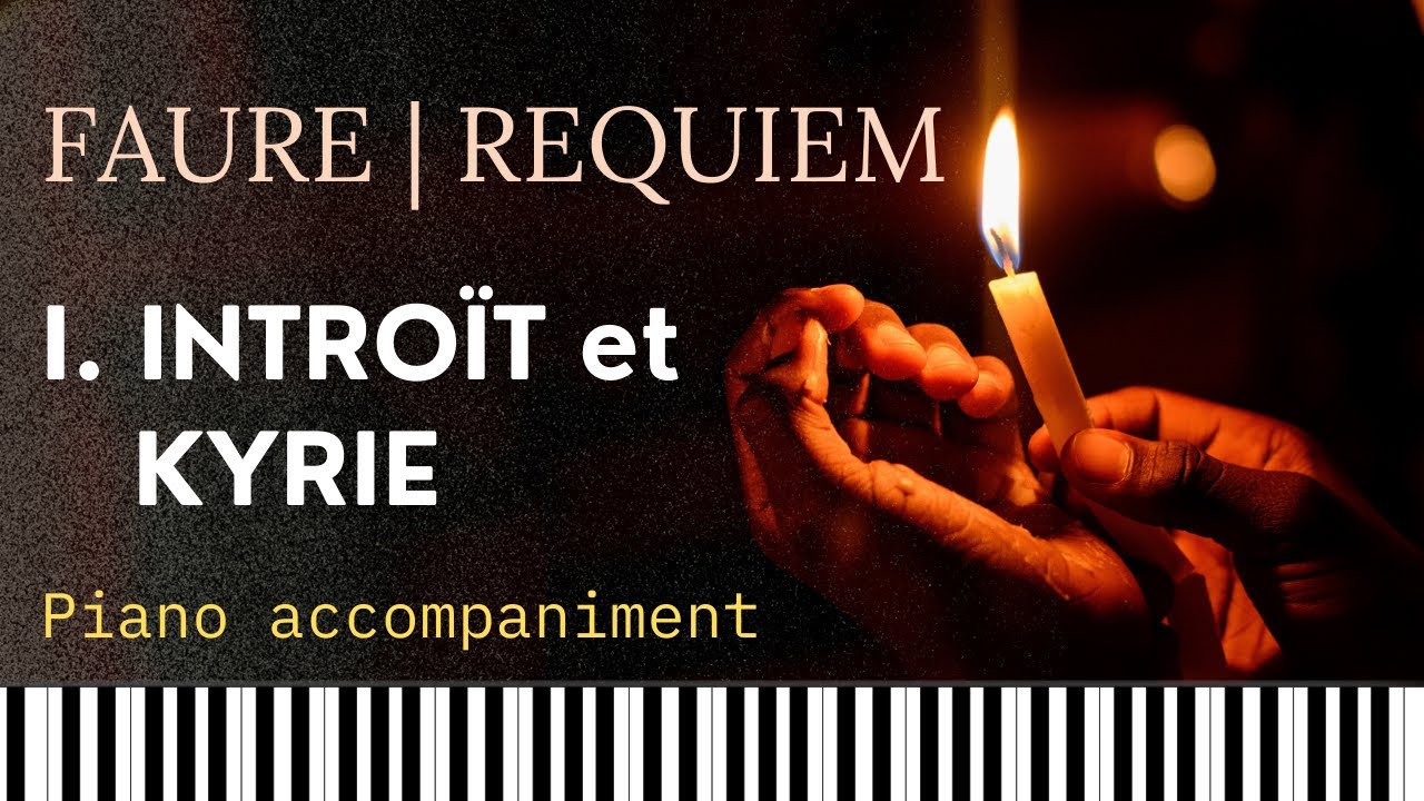 REQUIEM in D minor, Movement 1: INTROÏT et KYRIE (Gabriel Fauré) Piano ...