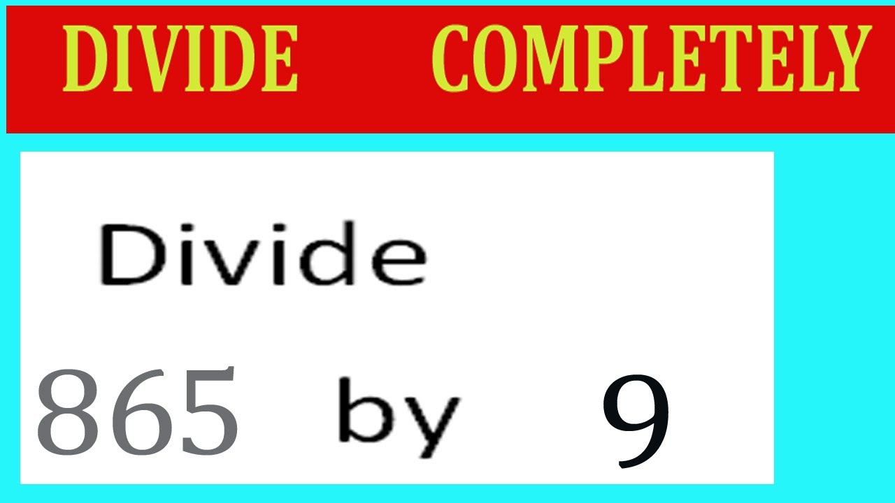 Divide 865 by 9 Divide completely - YouTube
