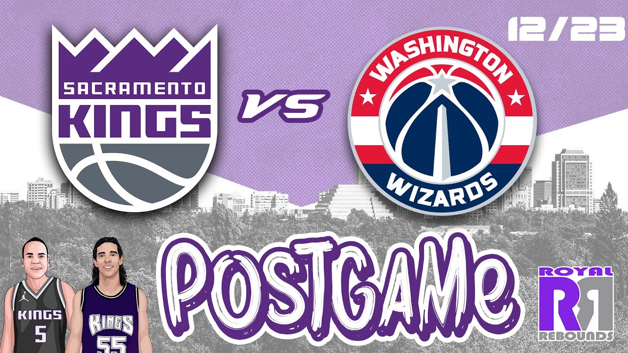 Sacramento Kings vs Washington Wizards POSTGAME - Royal Rebounds LIVE ...