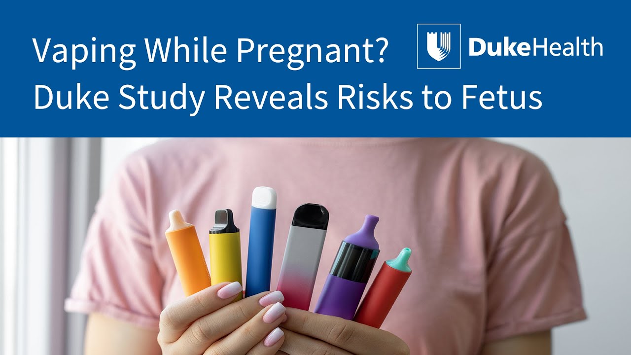 Vaping and Pregnancy: What Duke Researchers Discovered - YouTube