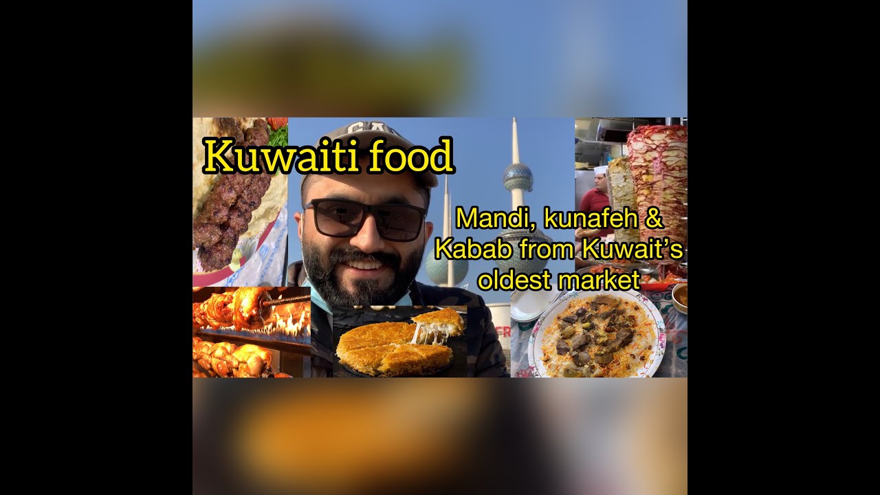 Mandi, Kunafeh and Kababs from the Kuwait's oldest market | Kuwait food ...