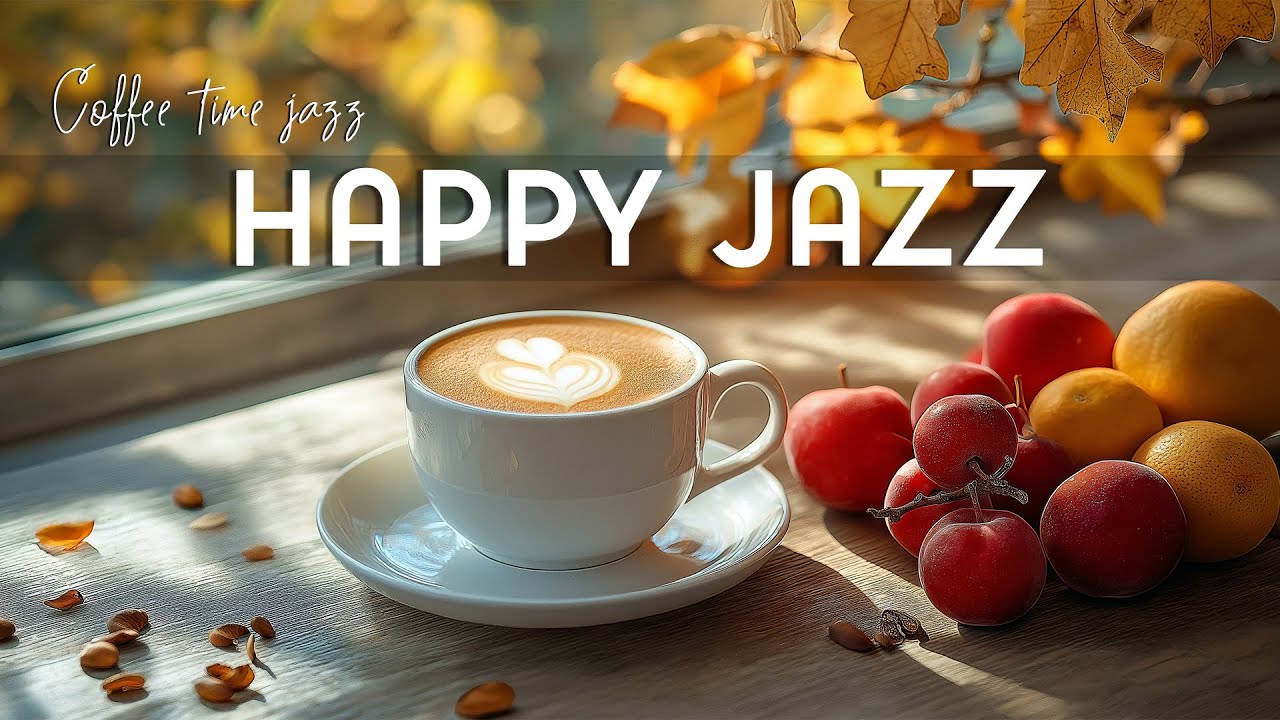 Happy Coffee Music ☕ Morning Smooth Piano Jazz Background & Autumn ...