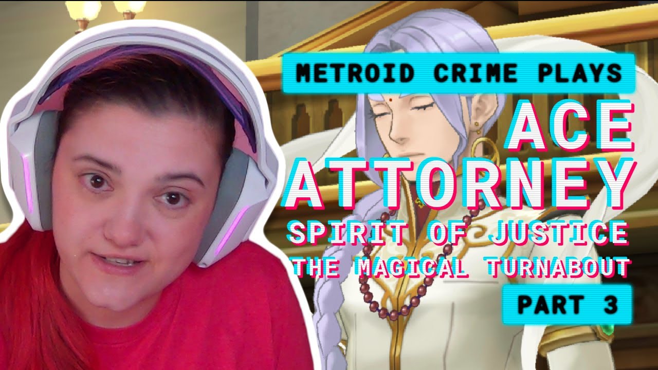 Metroid Crime plays Ace Attorney: Spirit of Justice (The Magical ...