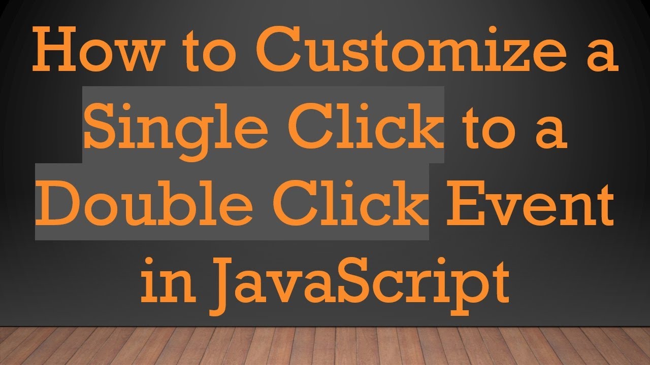 How to Customize a Single Click to a Double Click Event in JavaScript - YouTube