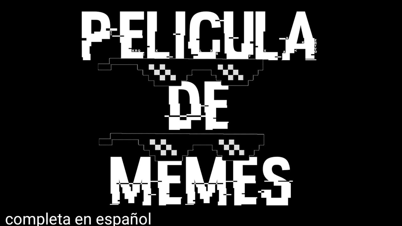 PELÍCULA DE MEMES COMPLETA EN ESPAÑOL..EDICION REMASTERIZADA - YouTube