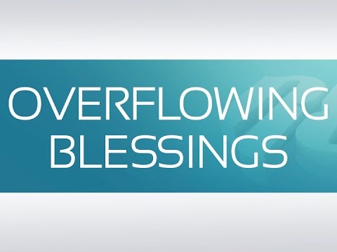 OVERFLOWING BLESSINGS - YouTube