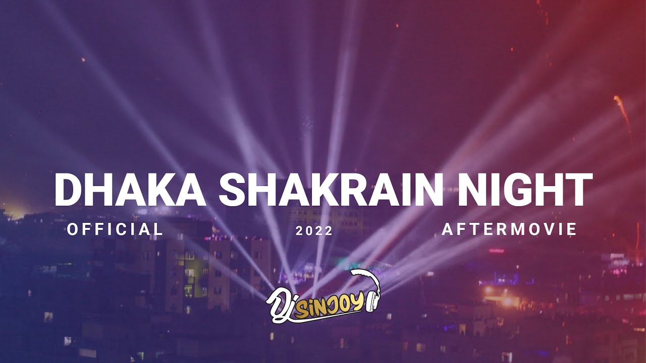 DHAKA SHAKRAIN NIGHT 2022 || DJ SINJOY || OFFICIAL AFTERMOVIE - YouTube