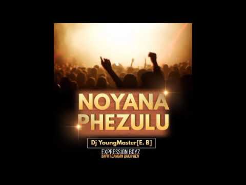 Dj YoungMaster[E.B]- Noyana Phezulu