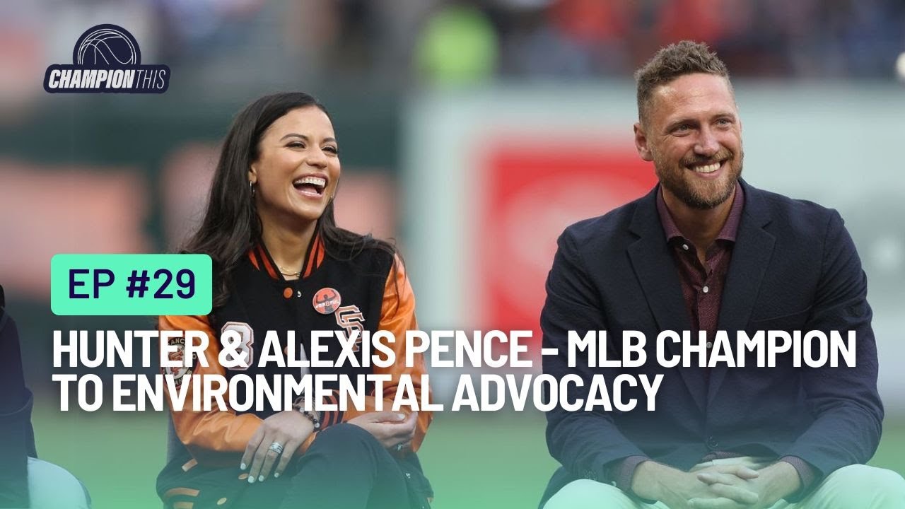 Ep. 29: Hunter & Alexis Pence: MLB Championship to Environmental ...