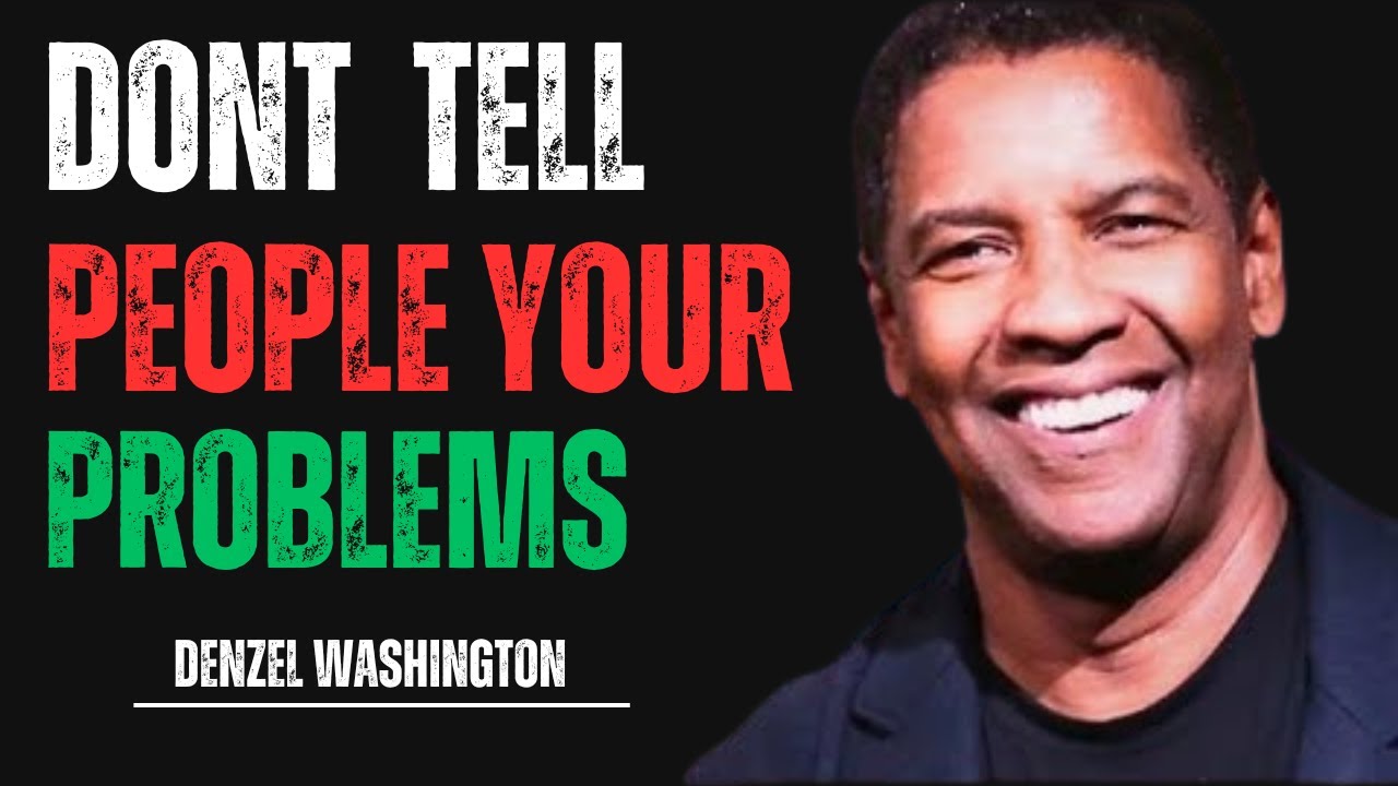 Don’t Tell People Your Problems | DENZEL WASHINGTON | BEST MOTIVATIONAL ...