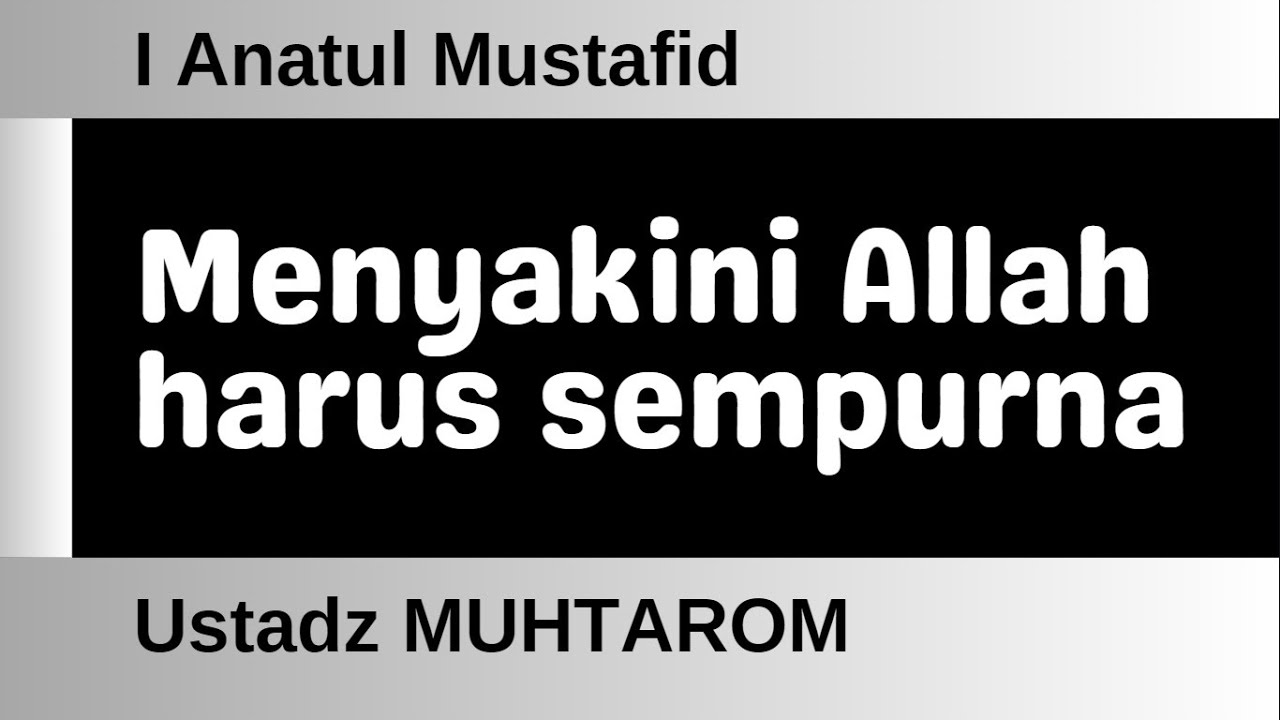 I Anatul Mustafid 17 - Menyakini Allah harus sempurna - YouTube