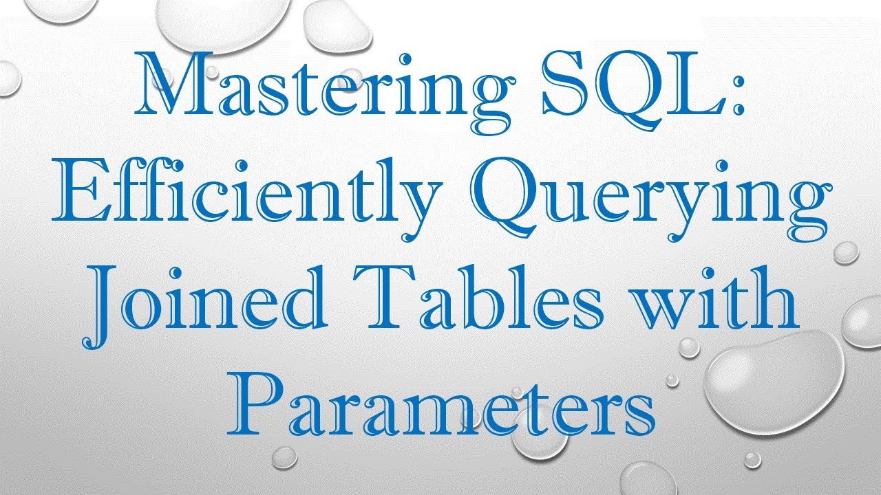 Mastering Sql Efficiently Querying Joined Tables With Parameters Youtube 9461