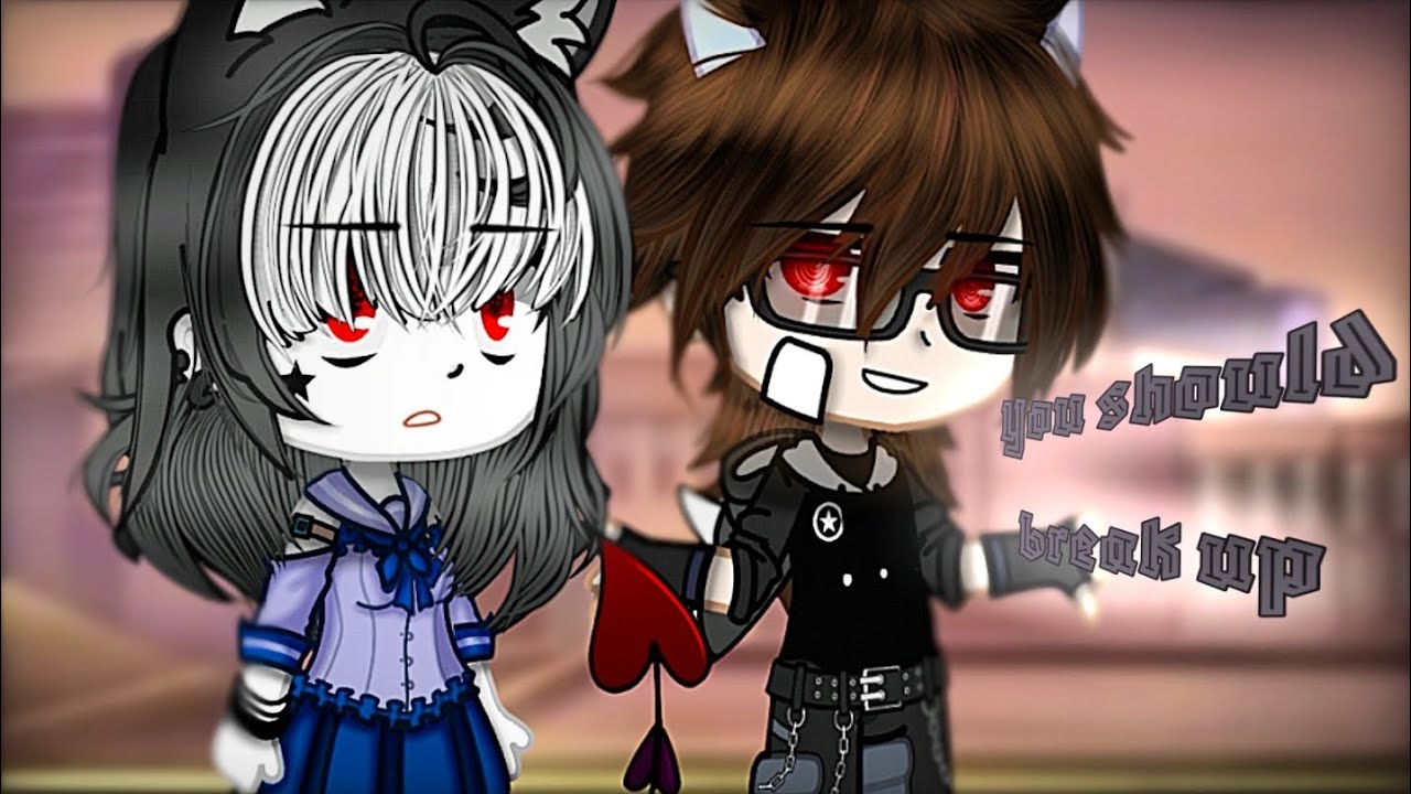 |gacha meme| you should break up with your boyfriend - YouTube
