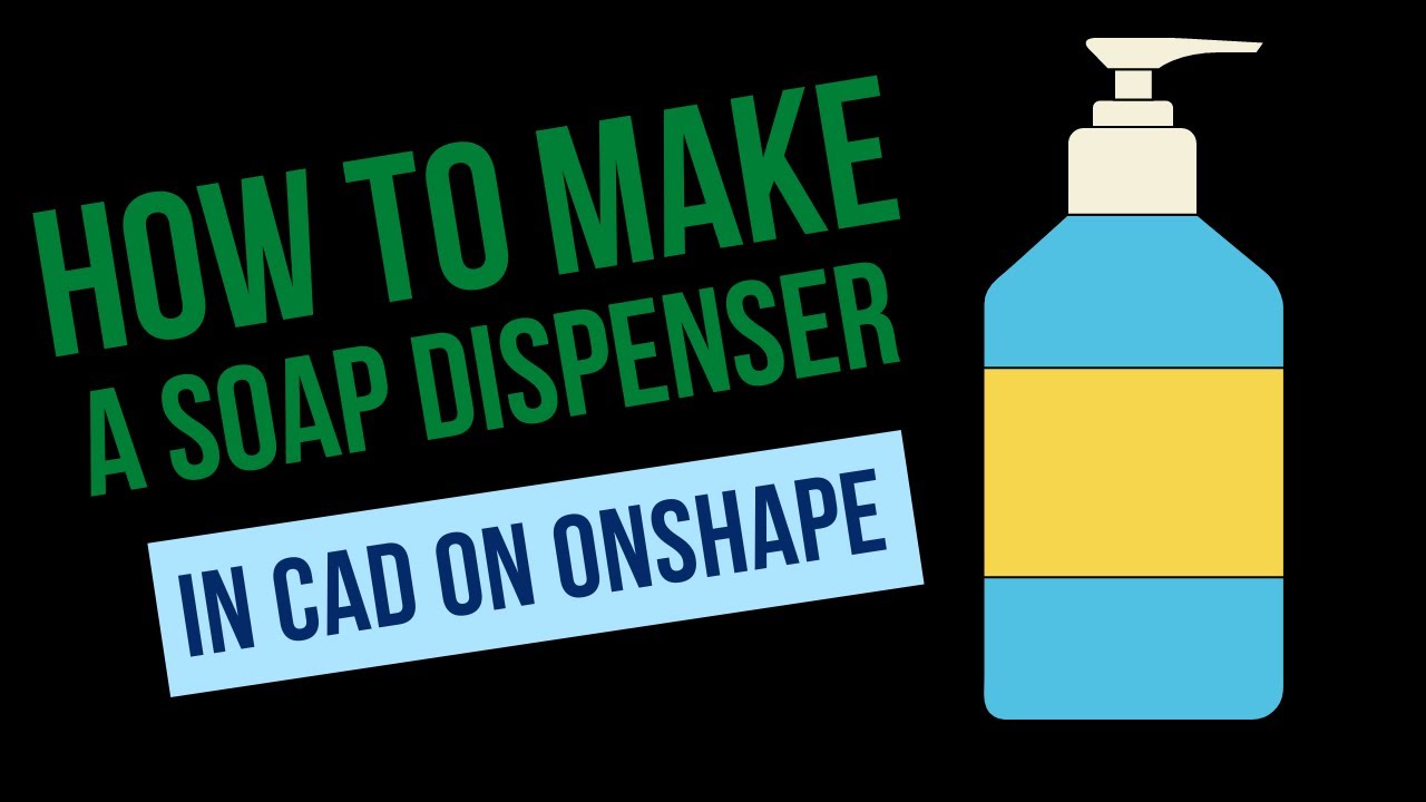 How To Create A Soap Dispenser In CAD On Onshape! - YouTube