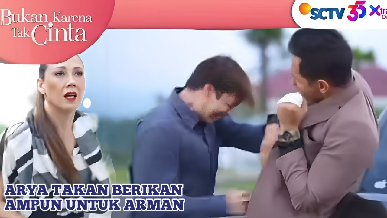 ARYA MARAH BESAR PADA ARMAN. / BUKAN KARENA TAK CINTA SCTV HARI INI 23 ...