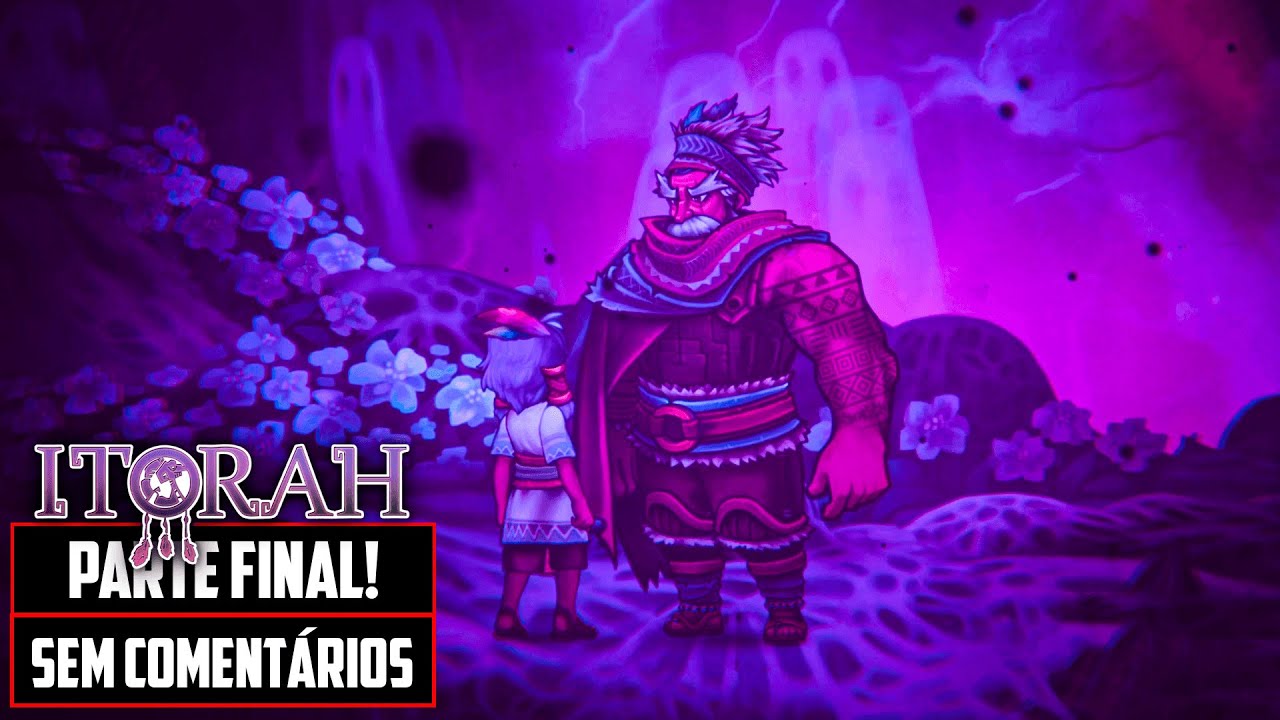 Itorah: Parte Final! - Gameplay Sem Comentários Jogo Completo em PT-BR ...