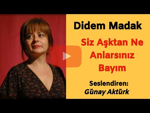 DİDEM MADAK - SİZ AŞKTAN NE ANLARSINIZ BAYIM (Aşk Şiirleri) Günay Aktürk
