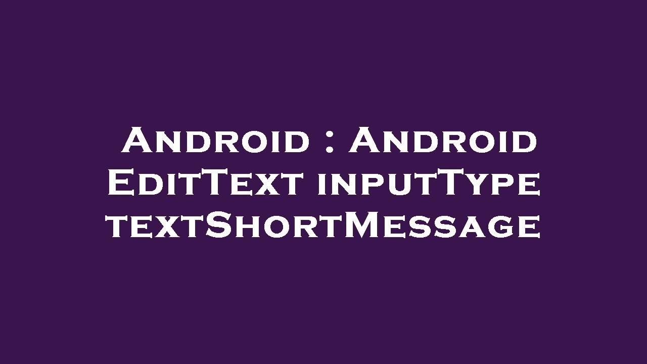 Android Android Edittext Inputtype Textshortmessage Youtube
