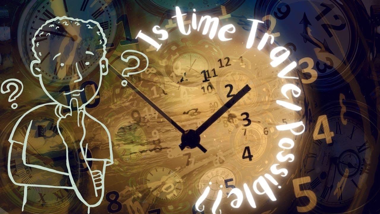 Can We Travel Through Time? || Real and Scientifically Proven || By ...