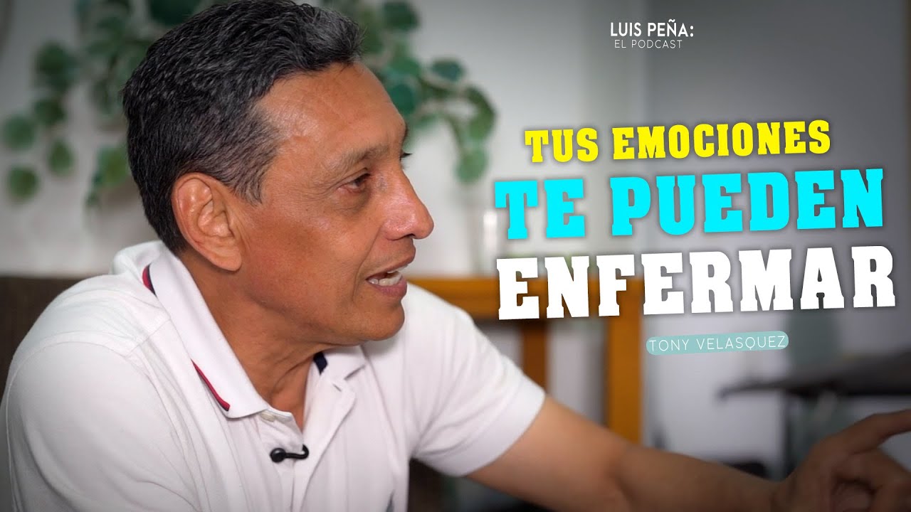TONY VELASQUEZ: Tus EMOCIONES te pueden ENFERMAR - El Podcast De Luis ...
