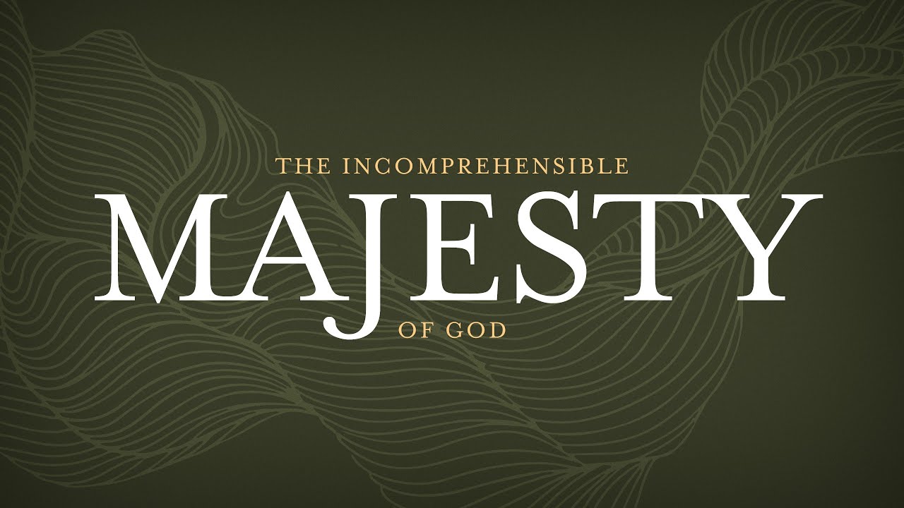 The Incomprehensible Majesty of God - YouTube