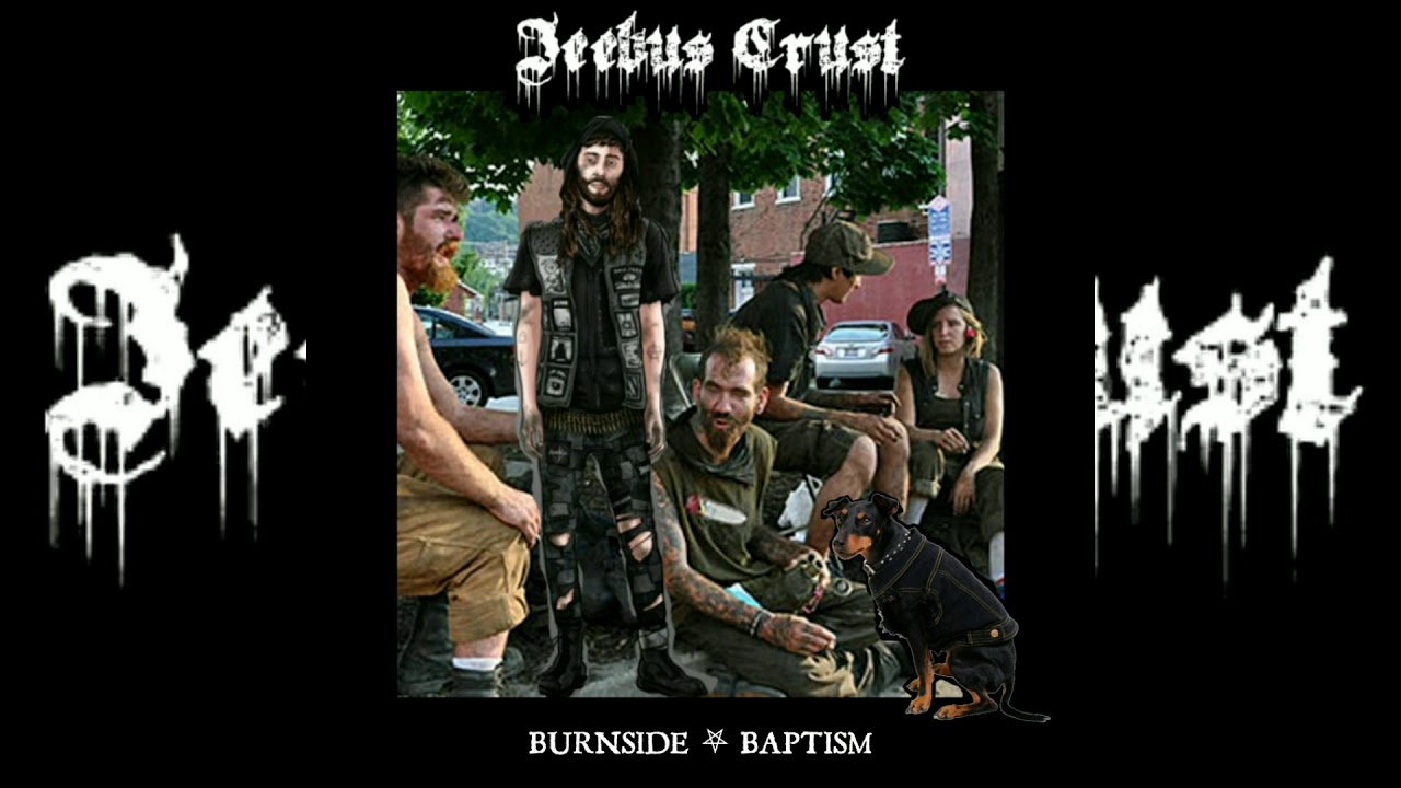 Jeebus Crust - Burnside ⛧ Baptism - YouTube