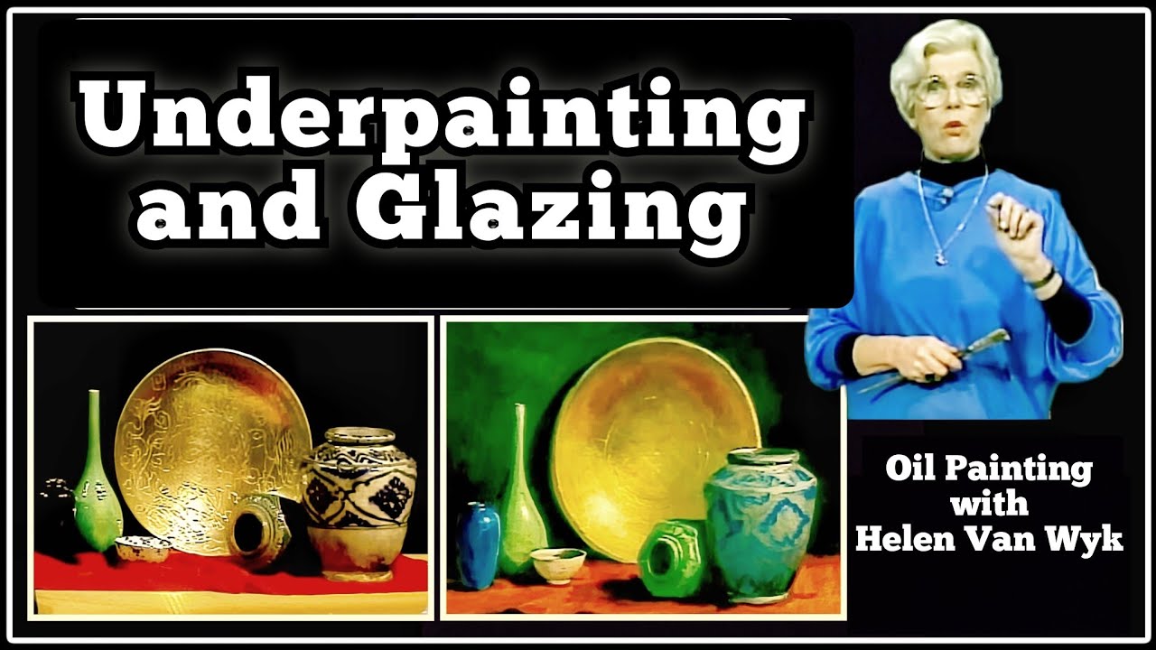 Underpainting and Glazing: Techniques of the Old Masters with Helen Van ...