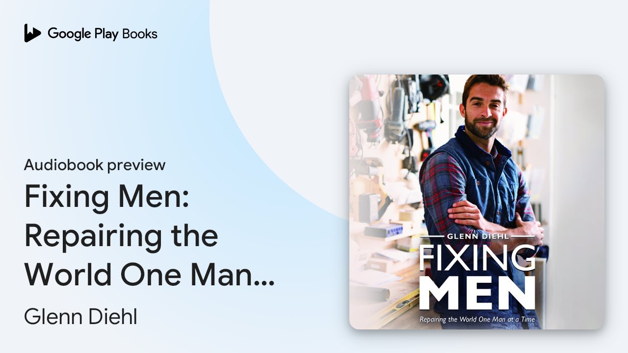 Fixing Men: Repairing the World One Man at a… by Glenn Diehl ...