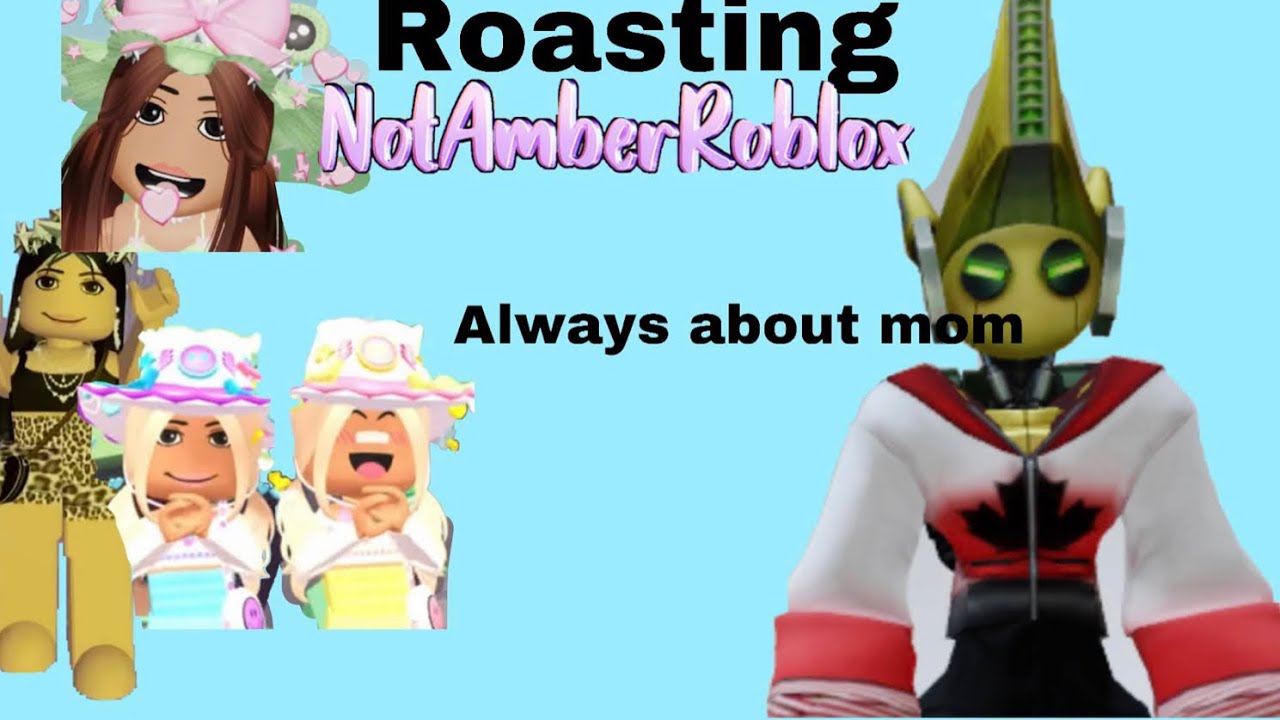 Roasting NotAmberRoblox - YouTube