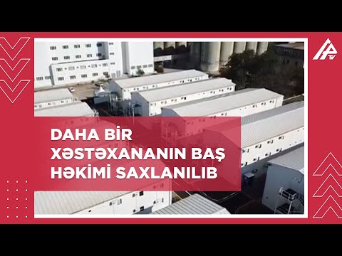 Zığdakı Modul Tipli Xəstəxananın baş həkimi həbs olundu