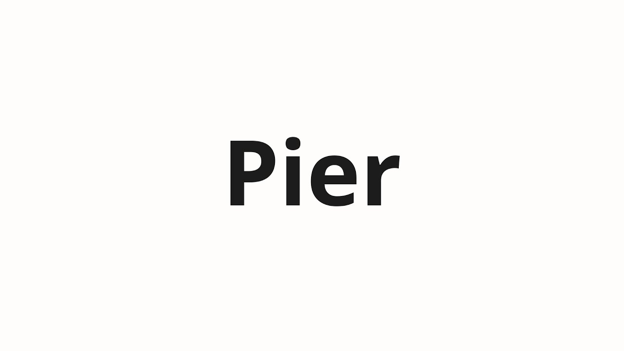 How to pronounce Pier - YouTube