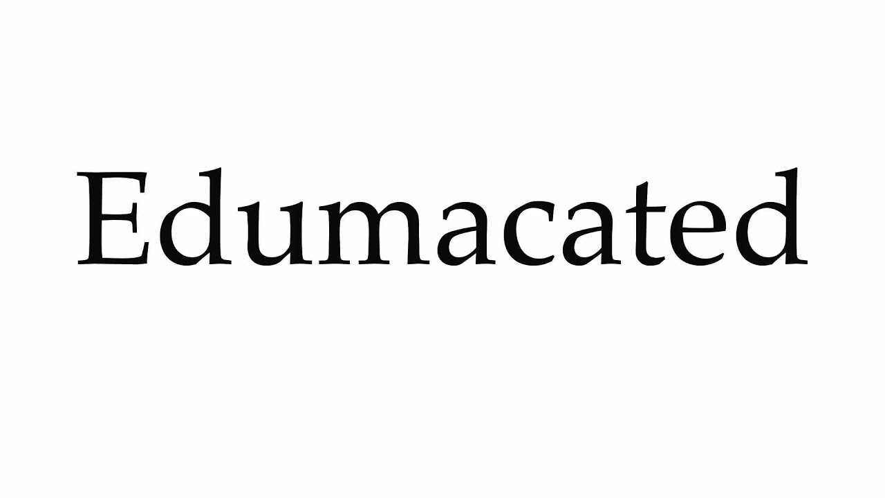 How to Pronounce Edumacated - YouTube