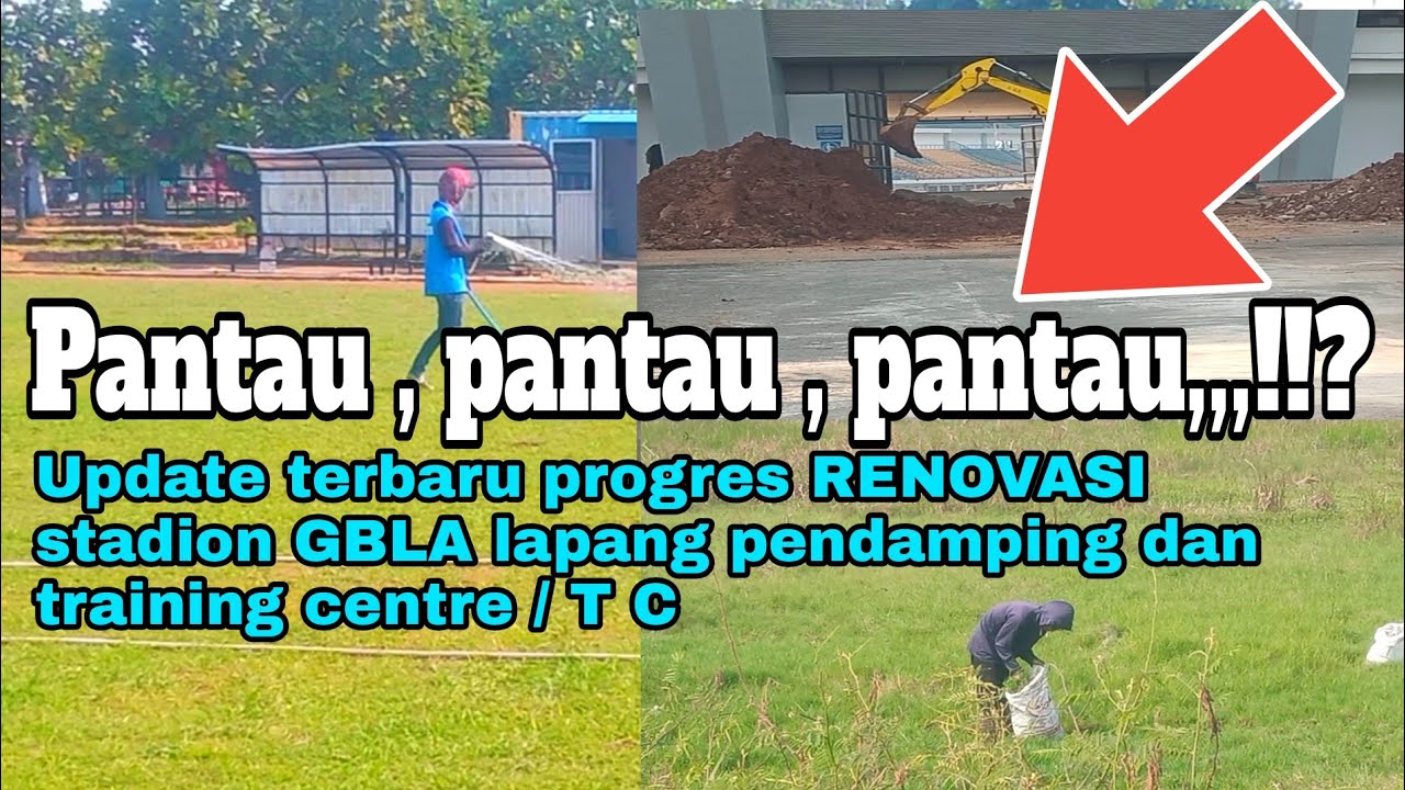 GBLA TERBARU‼️PANTAU UPDATE RENOVASI SITUASI DAN KONDISI TERKINI - YouTube