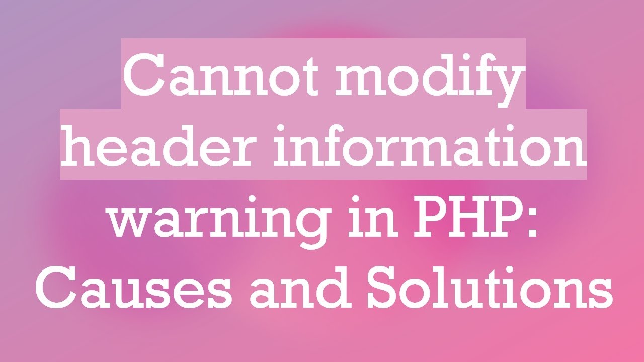 Cannot modify header information warning in PHP: Causes and Solutions - YouTube
