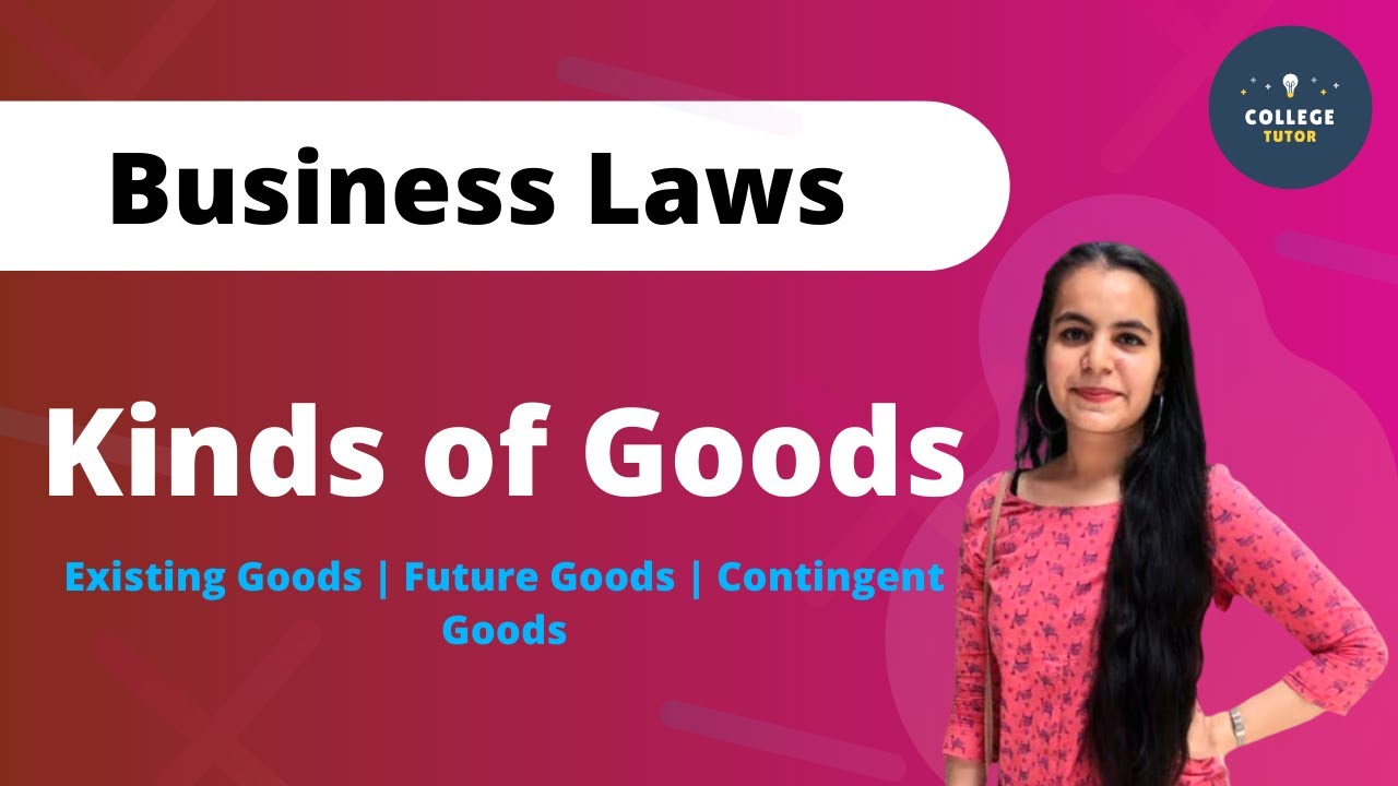 Kinds of Goods | Existing Goods | Future Goods | Contingent Goods ...