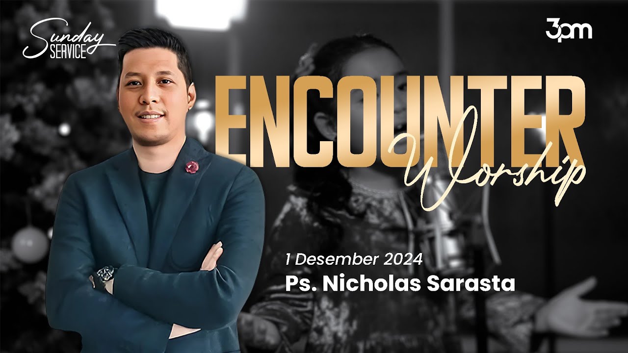 Encounter Worship | Ps. Nicholas Sarasta | Sunday Service, 01 Desember 2024 - YouTube
