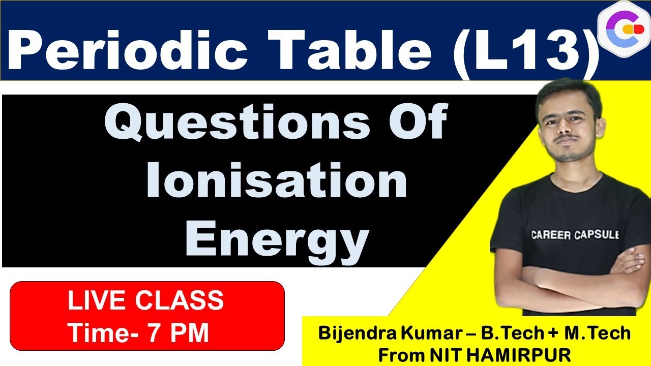 Periodic Table L13- Questions of Ionization Energy, Previous Year ...