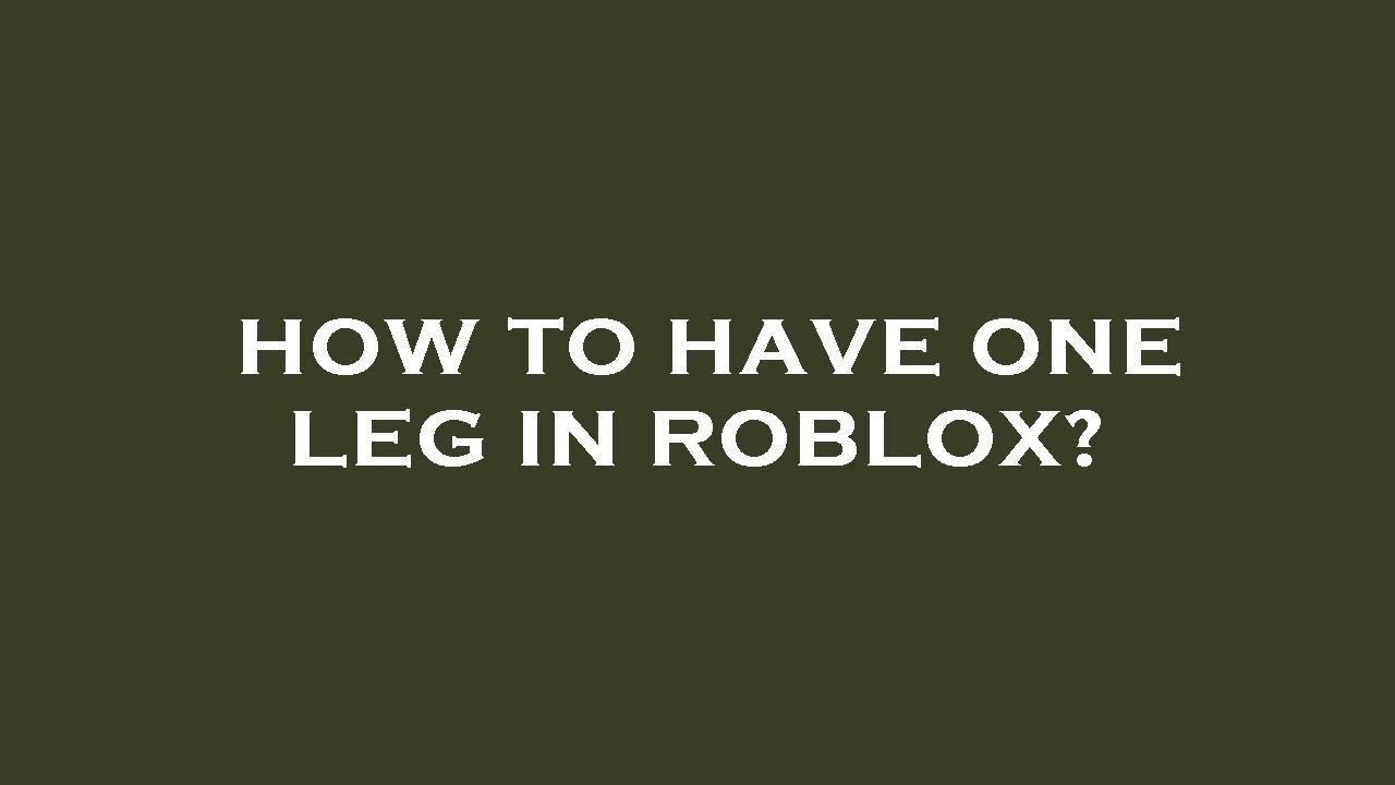 How to have one leg in roblox? - YouTube