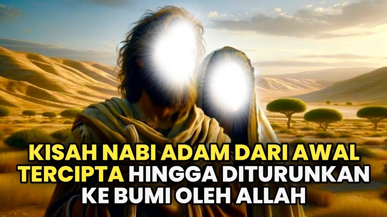 Kisah Nabi Adam Dari Awal Tercipta Hingga Diturunkan Ke Bumi Oleh Allah ...