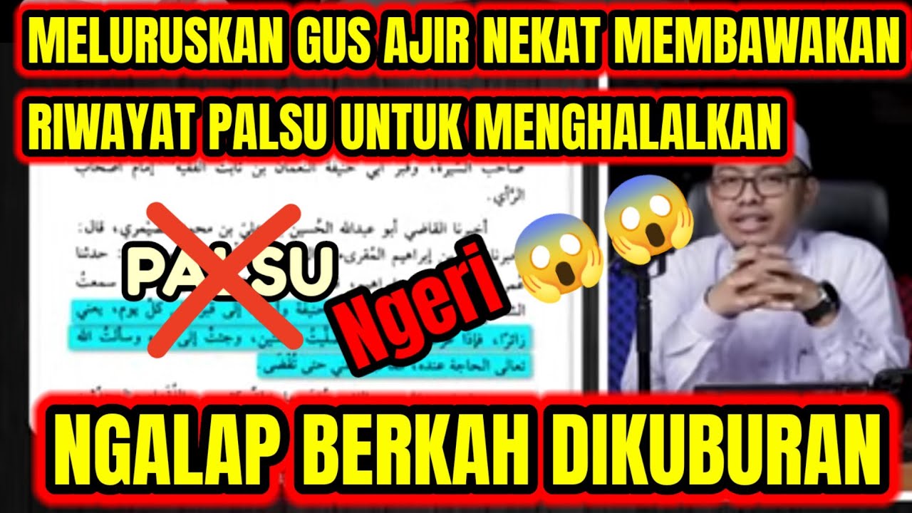 MELURUSKAN GUS AJIR NEKAT MEMBAWAKAN RIWAYAT PALSU UNTUK MENGHALALKAN ...