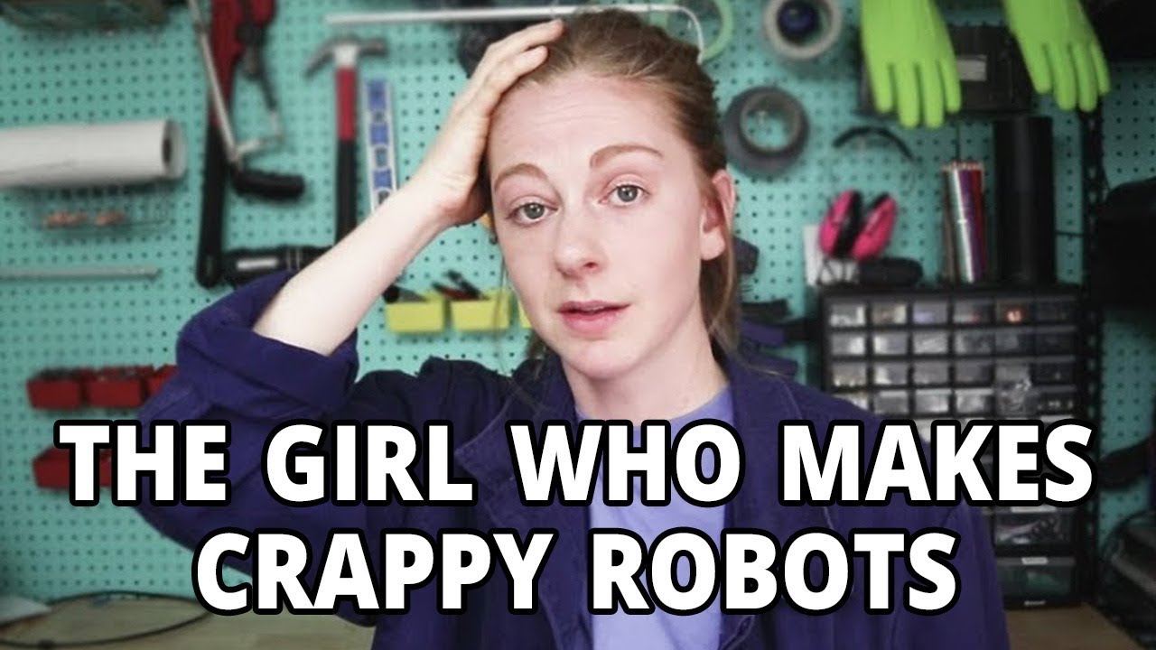 Advice For The Girl Who Makes Crappy Robots - YouTube