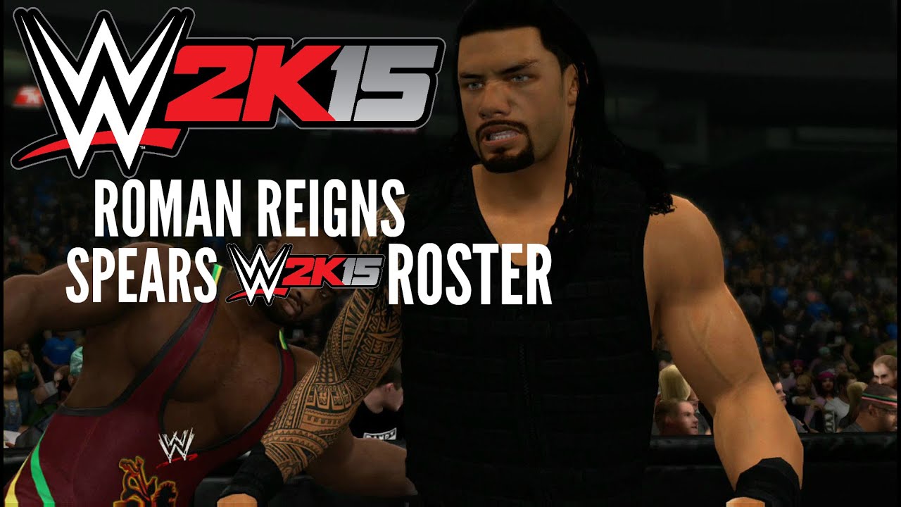 WWE 2K15 - Roman Reigns SPEARS WWE 2K15 ROSTER! - YouTube