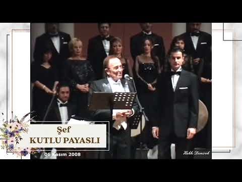 ŞEF KUTLU PAYASLI  KONUŞMASI ( 06 Kasım 2008 - İZMİR DEVLET KLASİK TÜRK MÜZİĞİ KOROSU KONSERİ )