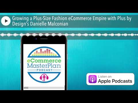 Growing a Plus-Size Fashion eCommerce Empire with Plus by Design’s Danielle Malconian