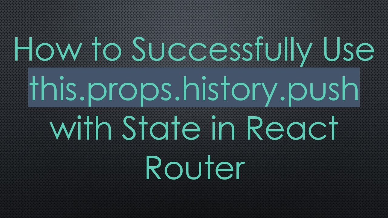 How to Successfully Use this.props.history.push with State in React ...